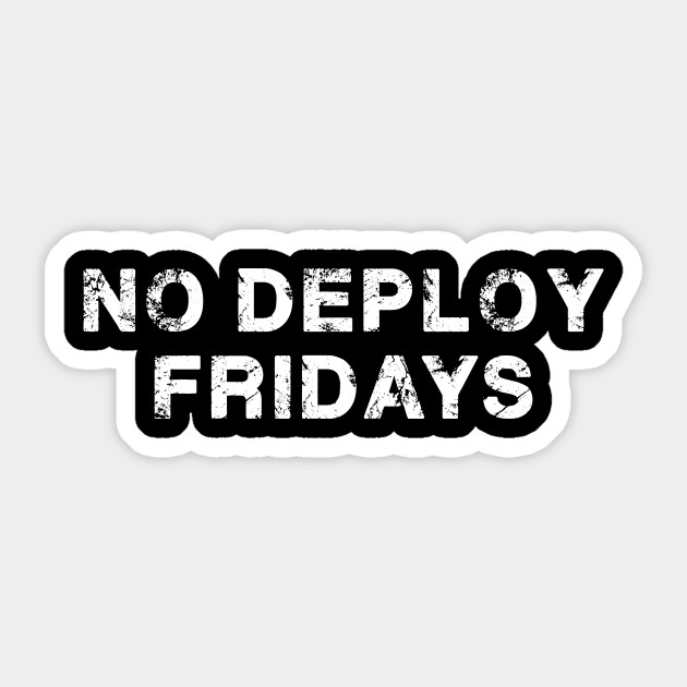 No Deploy Fridays - Programming Joke - Sticker | TeePublic No Deploy Fridays - Programming Joke - Sticker | TeePublic